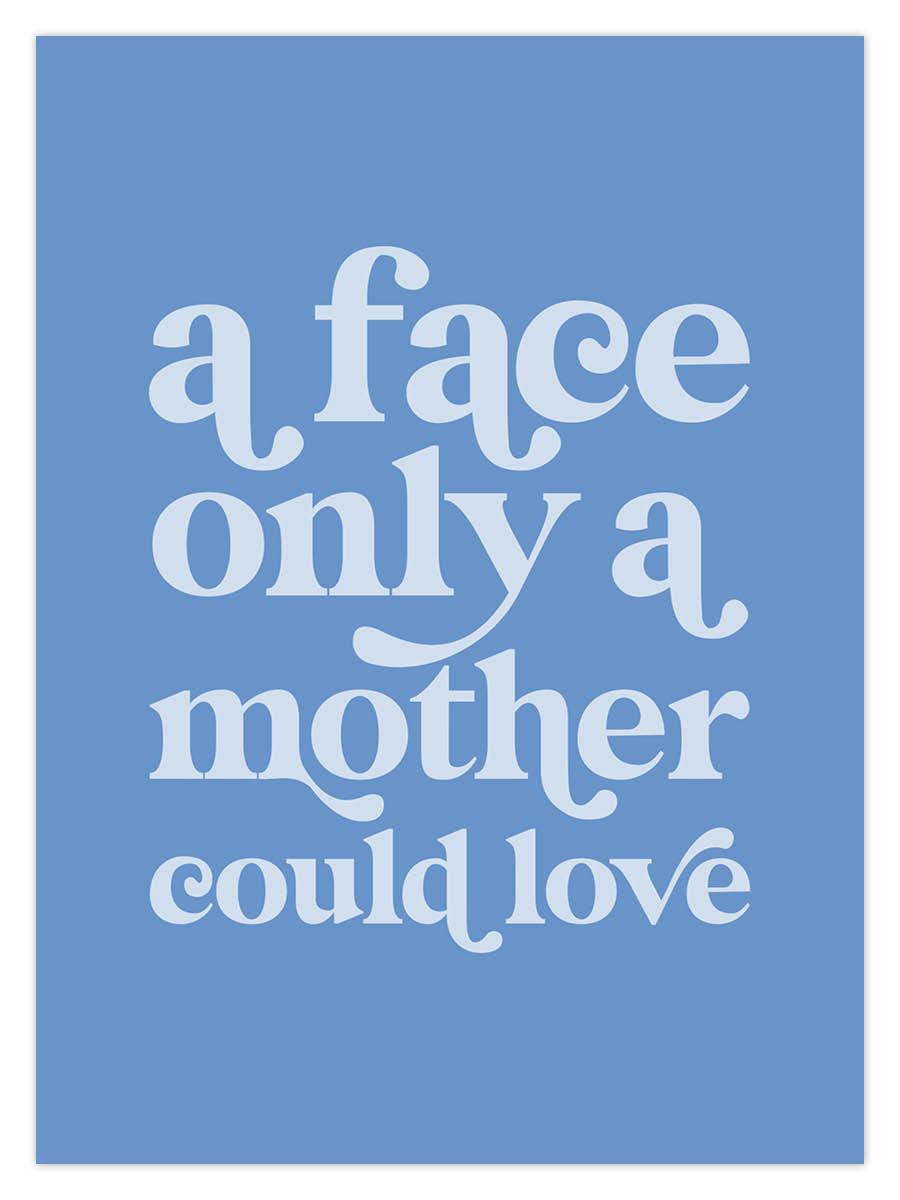Face Only Mother Could Love (W) – dusty boy
